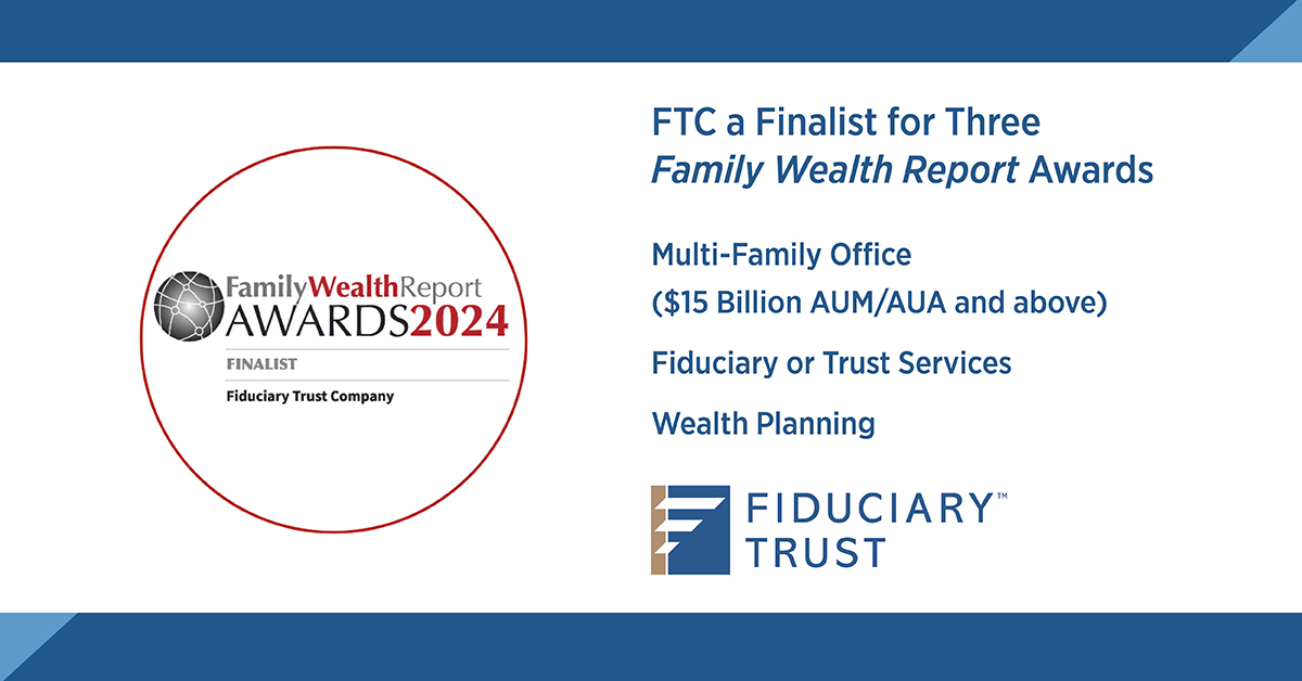 FTC Shortlisted for Three Family Wealth Report Awards - Fiduciary Trust