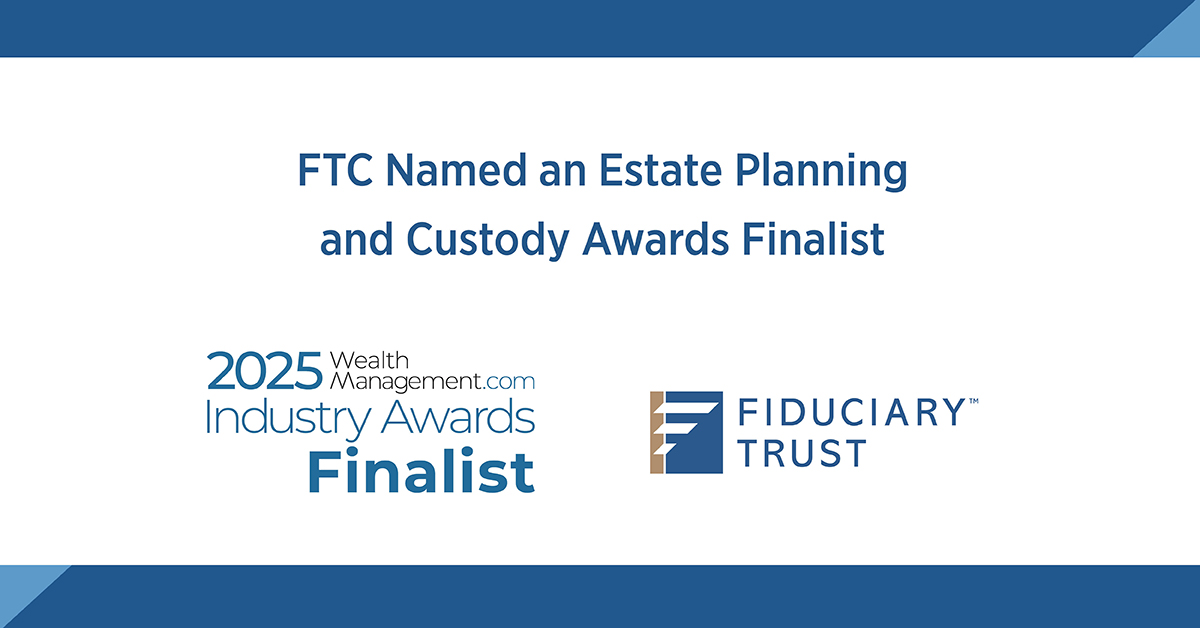 FTC Named an Estate Planning and Custody Awards Finalist - Fiduciary Trust