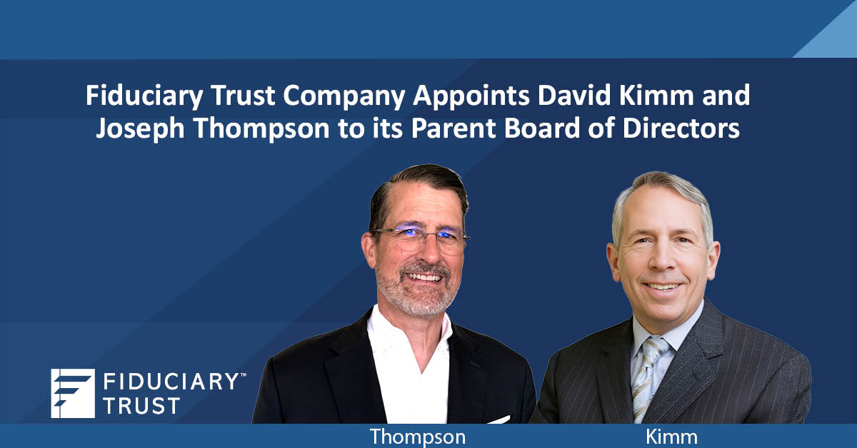 Fiduciary Trust Company Appoints David Kimm and Joseph Thompson to its ...